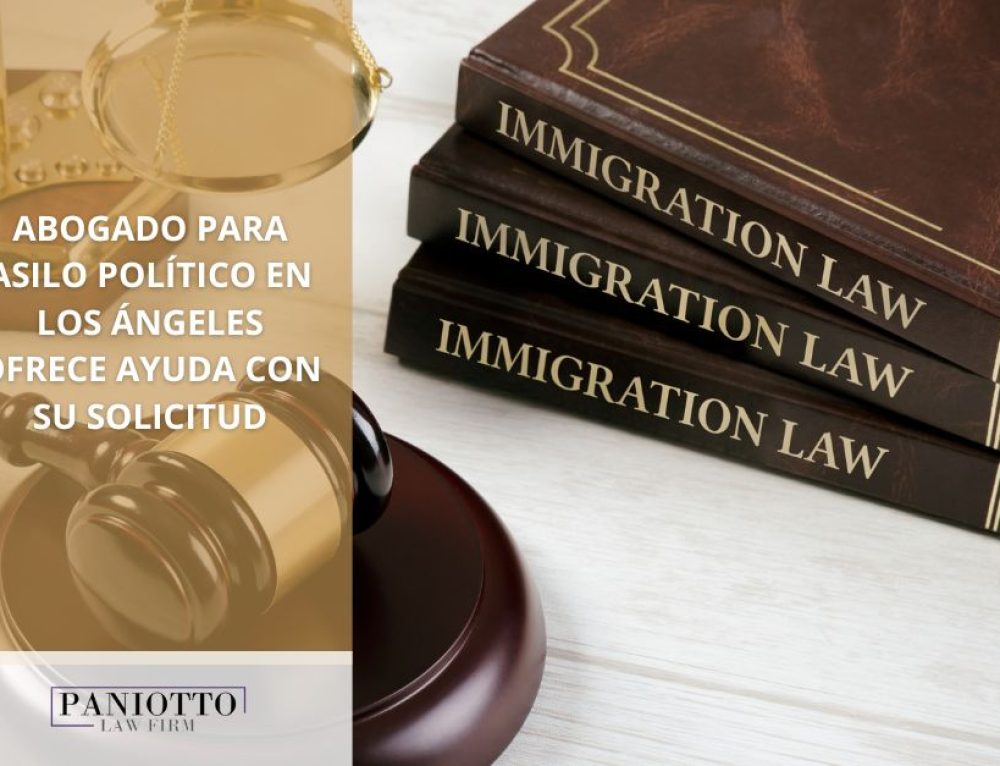 El rol crucial de un abogado para asilo político en Los Angeles ...