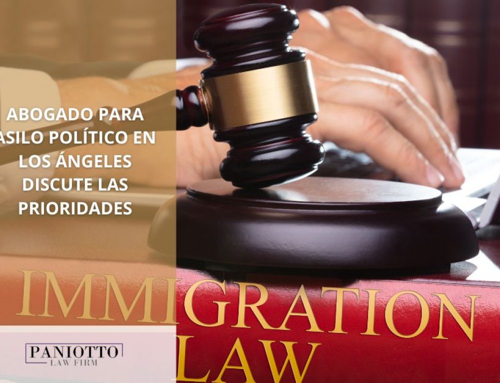 El rol crucial de un abogado para asilo político en Los Angeles - Paniotto Law