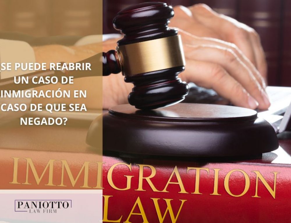 Sí se Puede Reabrir un Caso de Inmigración - Paniotto Law